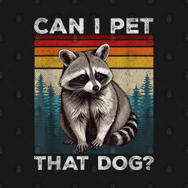 Can I Pet That Dog Meme - Raccoon Meme - T-Shirt | TeePublic