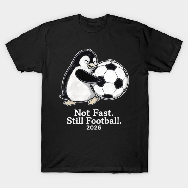 Funny Penguin Soccer 2026 - Not Fast Still Football - Cute Sports Art ...