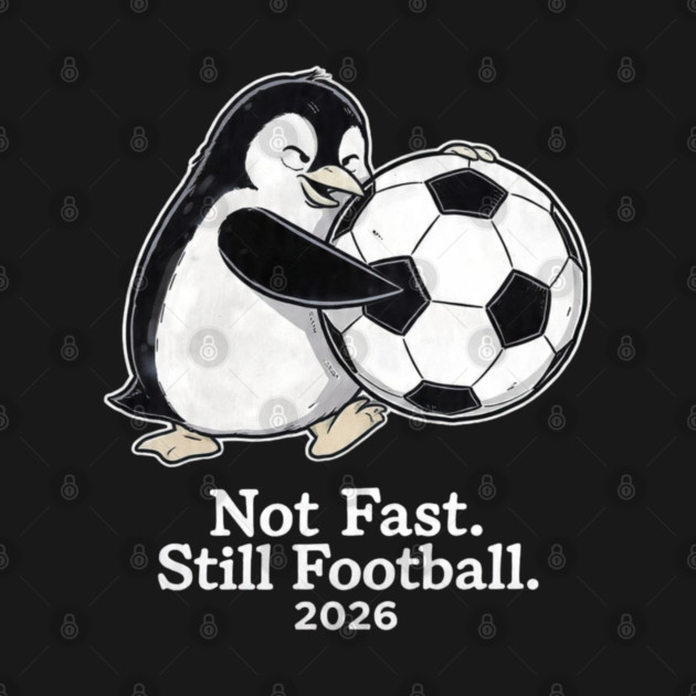 Funny Penguin Soccer 2026 - Not Fast Still Football - Cute Sports Art ...