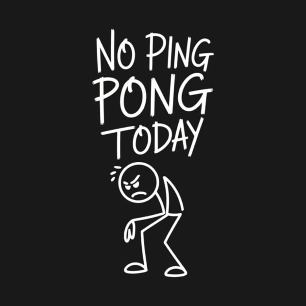 No Ping Pong Today - Ping Pong Player Table Tennis Lover - No Ping Pong ...