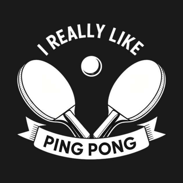 I Really Like Ping Pong Table Tennis Players - I Really Like Ping Pong ...