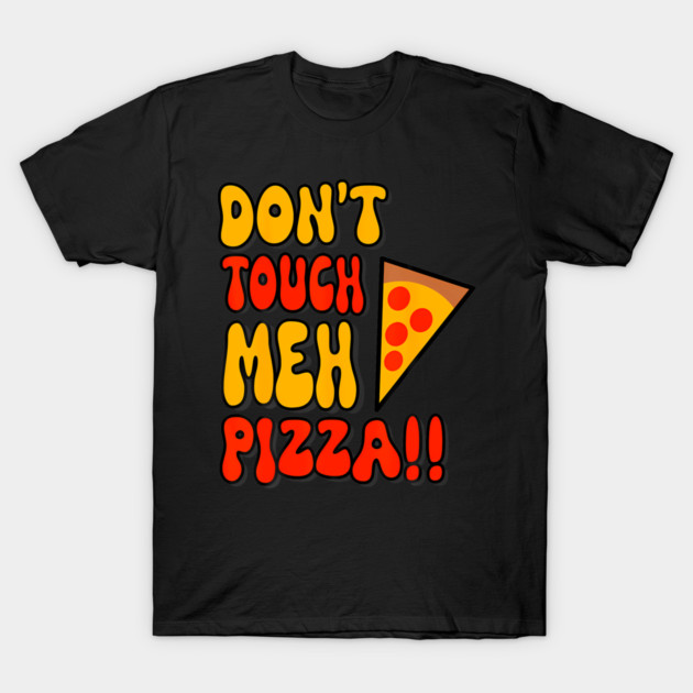 Dont Touch My Pizza Scene Emo - Custom Printed - T-Shirt | TeePublic