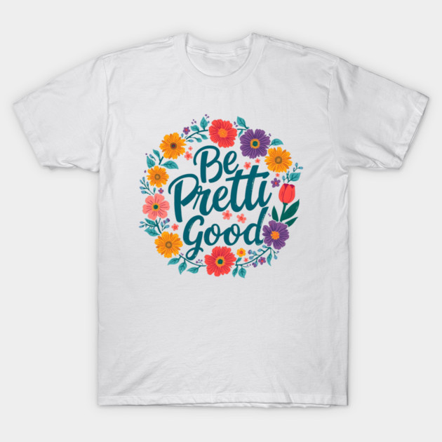 Be Pretti Good-Human Rights Protest - Be Pretti Good - T-Shirt | TeePublic