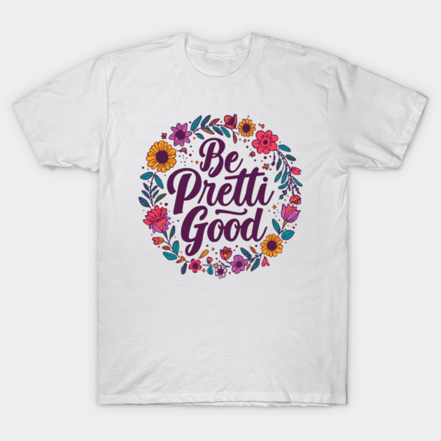 Be Pretti Good- Human Rights Protest - Be Pretti Good - T-Shirt | TeePublic