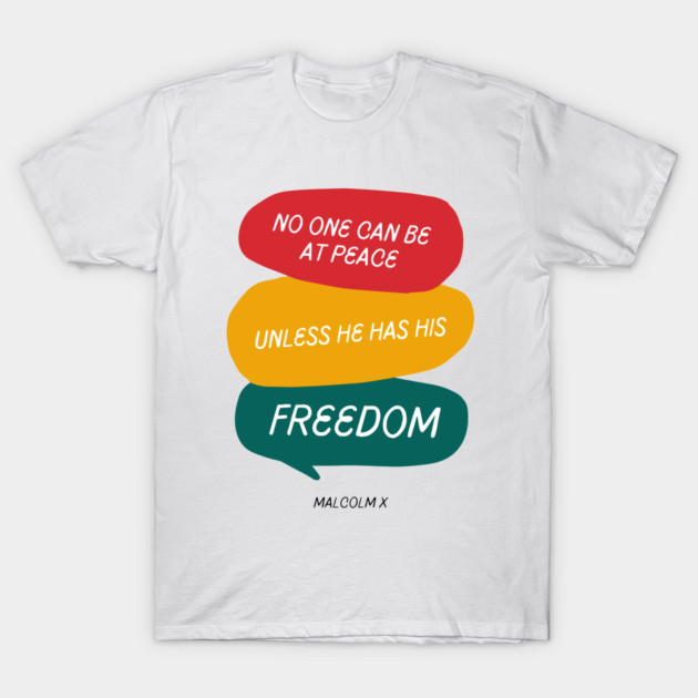 Malcolm X Quote - No Peace Without Freedom - Famous Quotes - T-Shirt ...