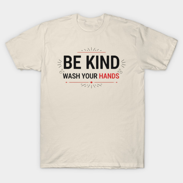 Be Kind Wash Your Hands Positive Message - Be Kind Quote - T-Shirt ...