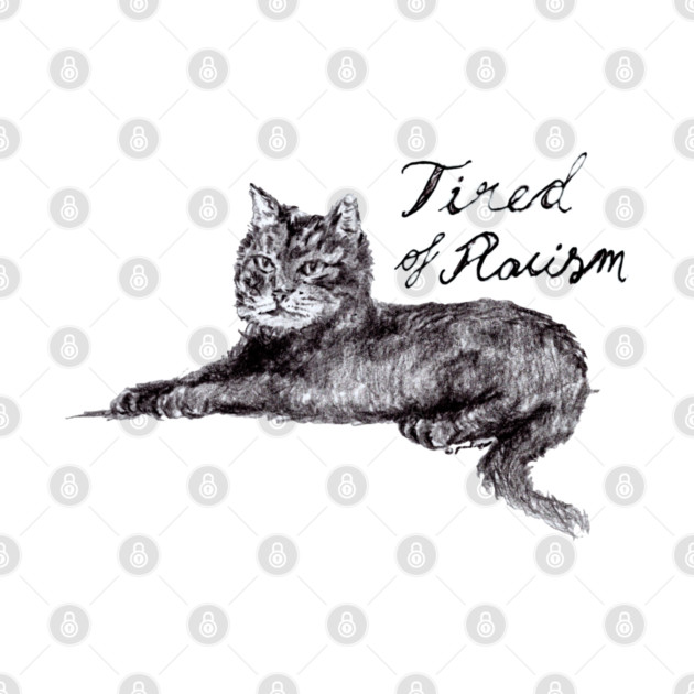 Cat Tired of Racism - No Racism - T-Shirt | TeePublic