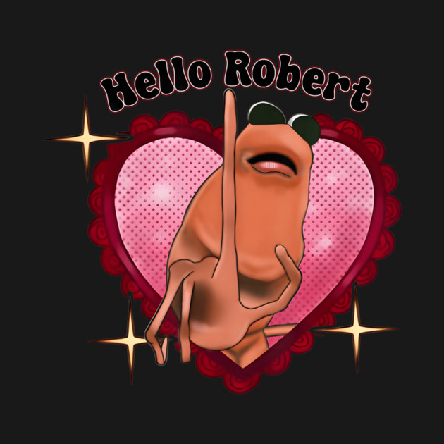 Heart Hello Robert Marcus The Worm For - Funny Heart Meme - T-Shirt ...