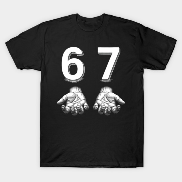 Six Seven 67 Gen Alpha Slang Hands - Funny Meme Slang - T-Shirt | TeePublic