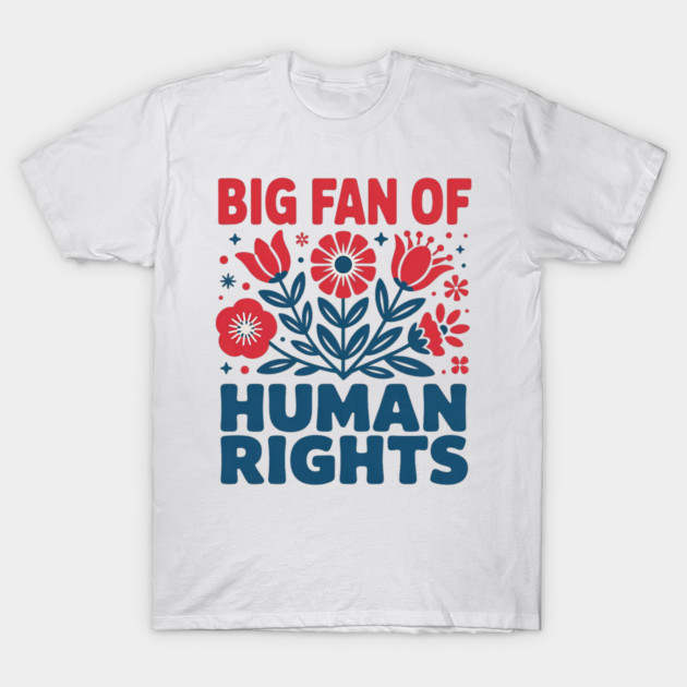 Big-Fan-Of-Human-Rights - Big Fan Of Human Rights - T-Shirt | TeePublic