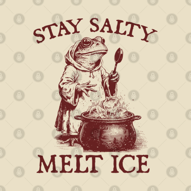 Frog Stay Salty Melt ICE | Funny Frog Protest Meme | Political Ice Out ...