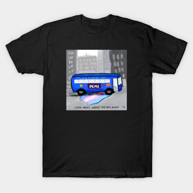 Look Who's Under the Bus Again - Trans Rights - T-Shirt | TeePublic