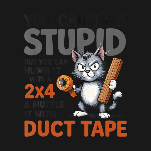 Cat You Can'T Fix Stupid But You Can Numb It With A 2X4 - Funny Cat ...