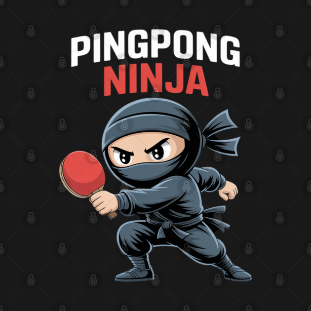 Ping Pong Ninja Table Tennis - Ping Pong Ninja Table Tennis - T-Shirt ...
