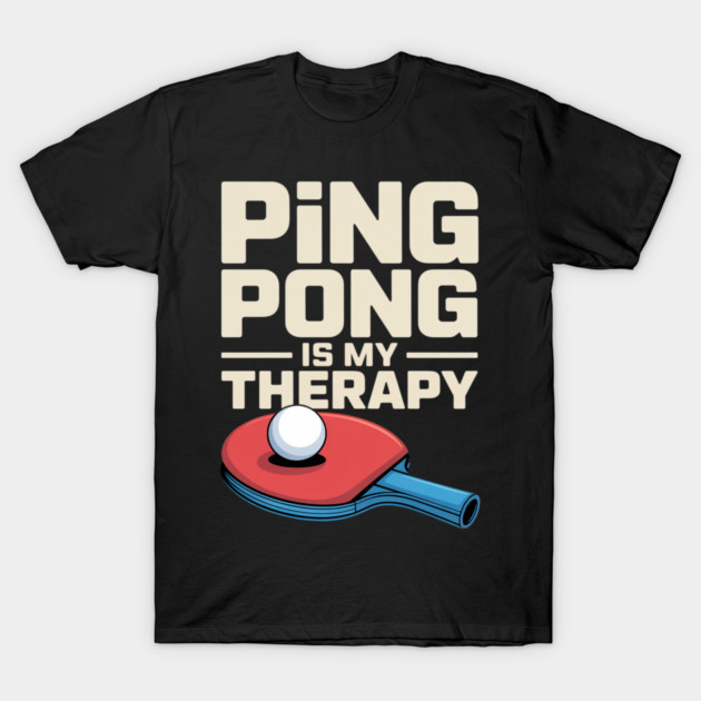 Ping Pong Is My Therapy Table Tennis - Ping Pong Is My Therapy Table ...