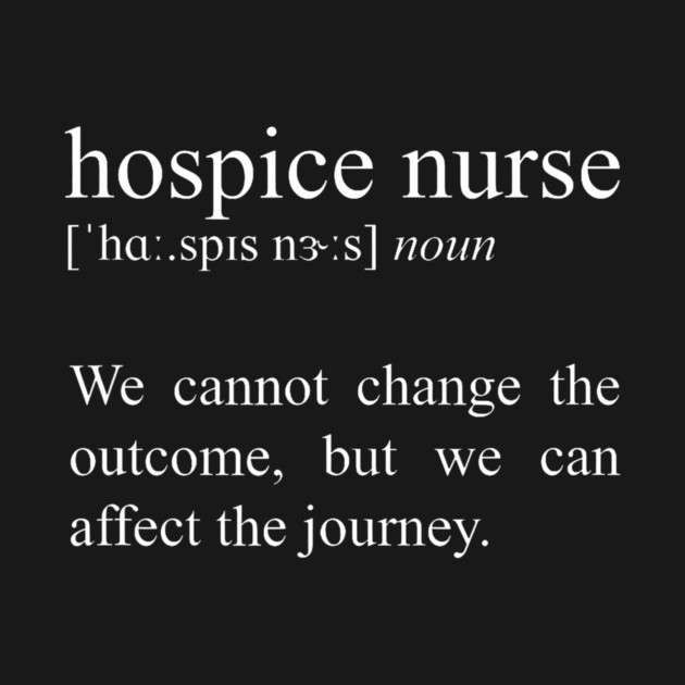 We Cannot Change The Outcome Hospice Nurse Definition - Hospice Nurse ...