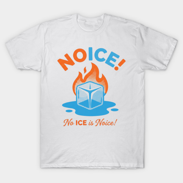 No ICE Is Noice - Funny Abolish ICE Political Protest - Abolish Ice - T ...