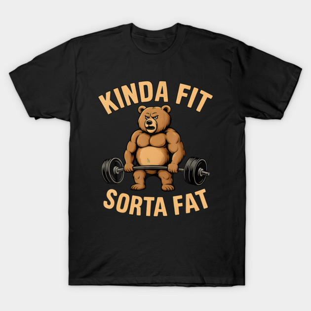 Kinda Fit Sorta Fat Gym Bear Powerlifting Workout - Funny Gym Bear - T ...