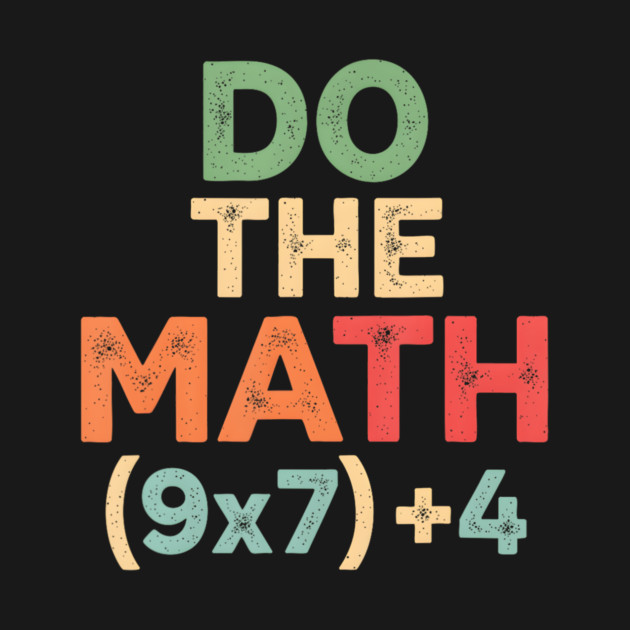 Do The Math 67 Six Seven Teacher - Funny Math Meme - T-Shirt | TeePublic
