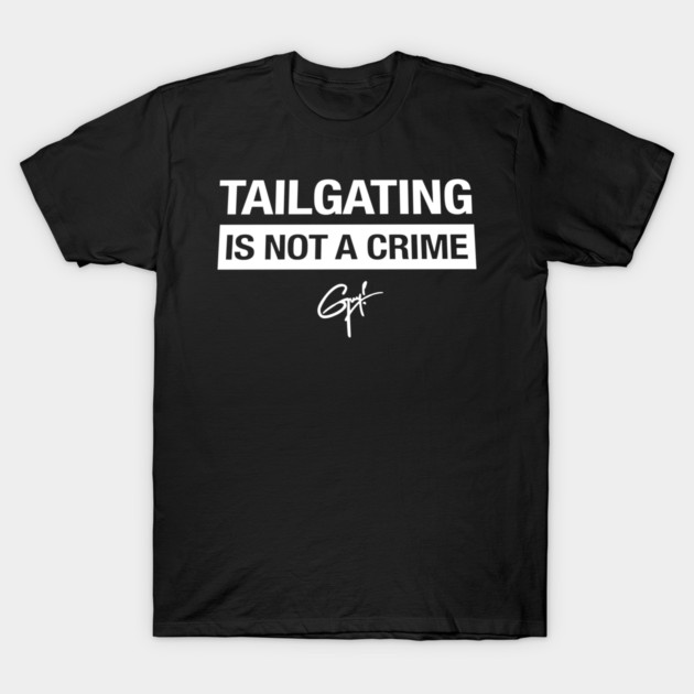 Tailgating Is Not A Crime Game Day Football Fan Party - Tailgating - T ...