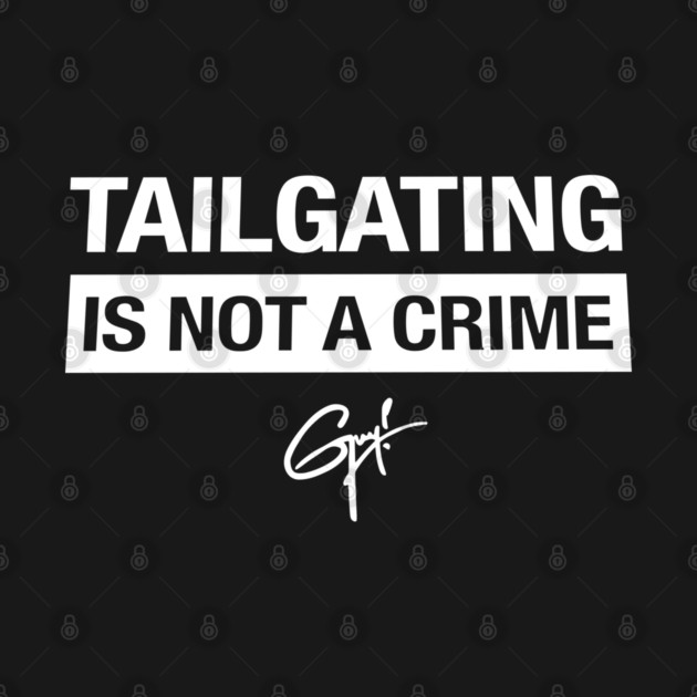 Tailgating Is Not A Crime Game Day Football Fan Party - Tailgating - T ...