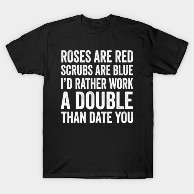 Roses are Red Scrubs are Blue I'd Rather Work A Double - Roses Are Red ...