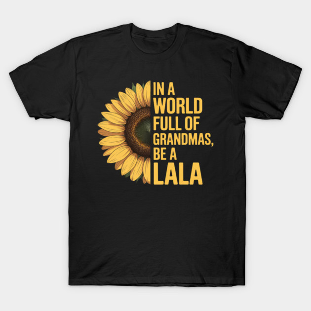 In A World Full Of Grandmas Be A Lala Apparel, Grandma - Grandma - T ...