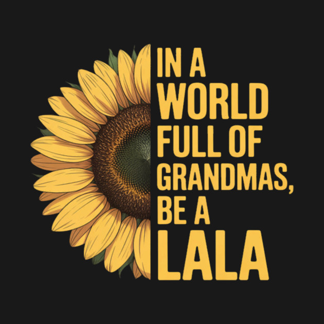 In A World Full Of Grandmas Be A Lala Apparel, Grandma - Grandma - T ...