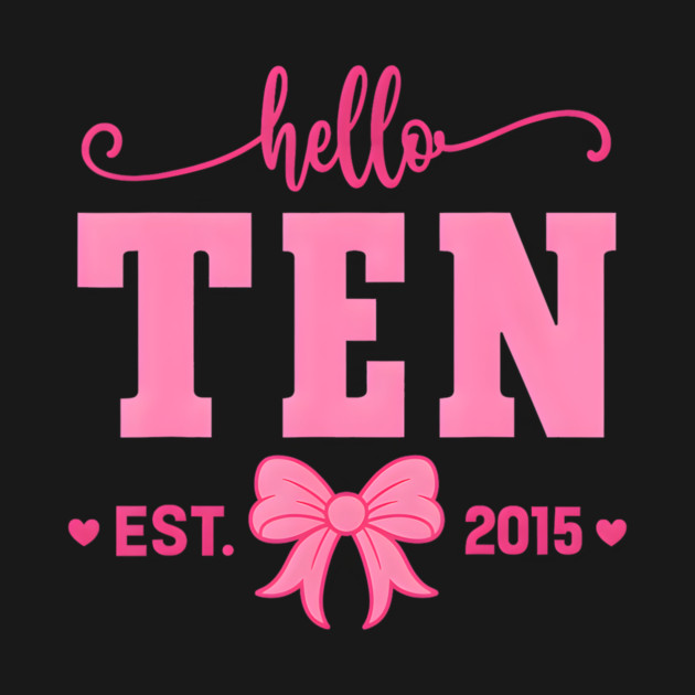 Hello Ten Est 2015 Coquette Bow 10th - Birthday Girl - T-Shirt | TeePublic