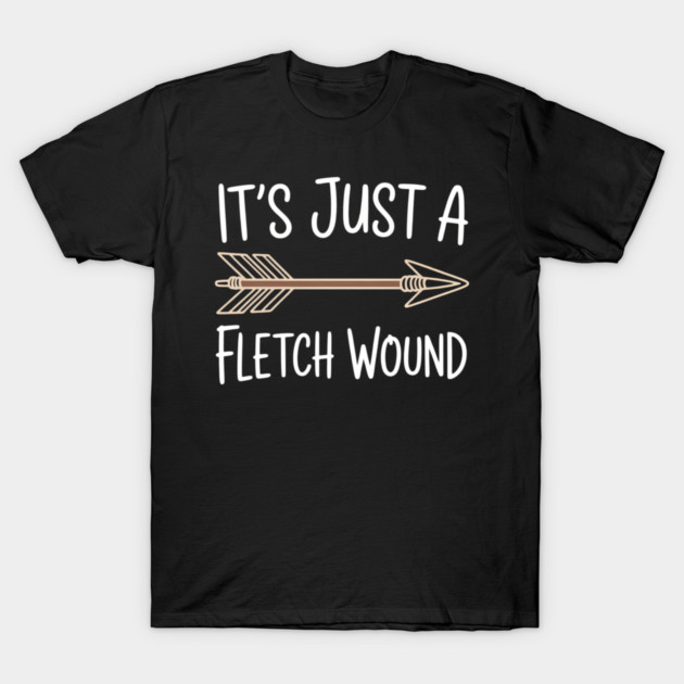 It_s Just A Fletch Wound Funny Archer Traditional Archery - Traditional ...