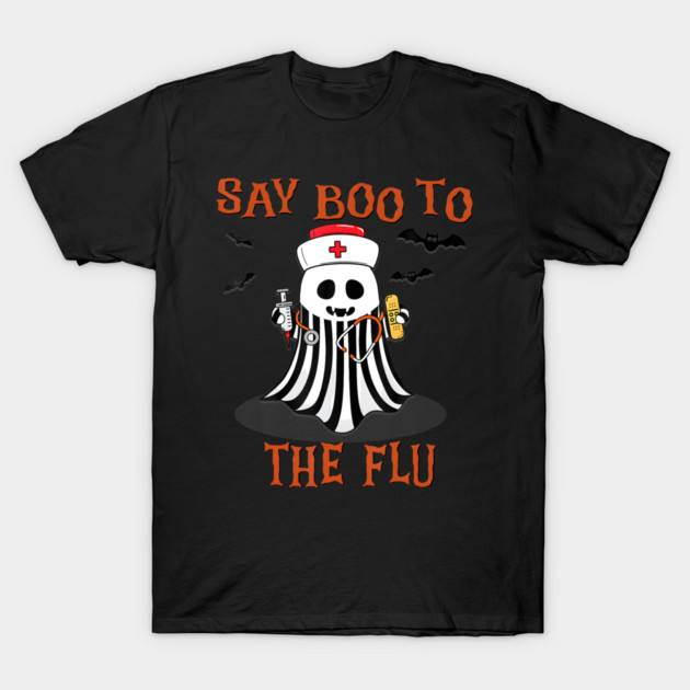 Say Boo To The Flu Ghost Nurse - Ghost Nurse Image - T-Shirt | TeePublic