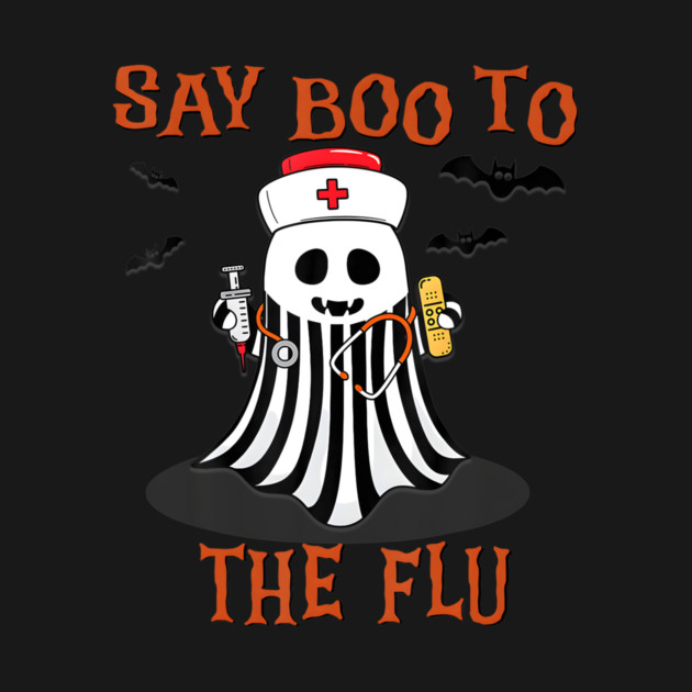 Say Boo To The Flu Ghost Nurse - Ghost Nurse Image - T-Shirt | TeePublic
