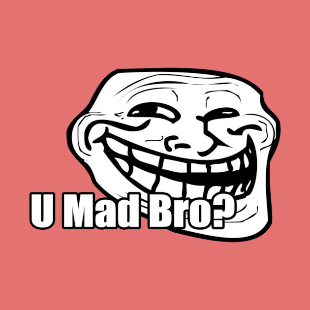 u mad troll