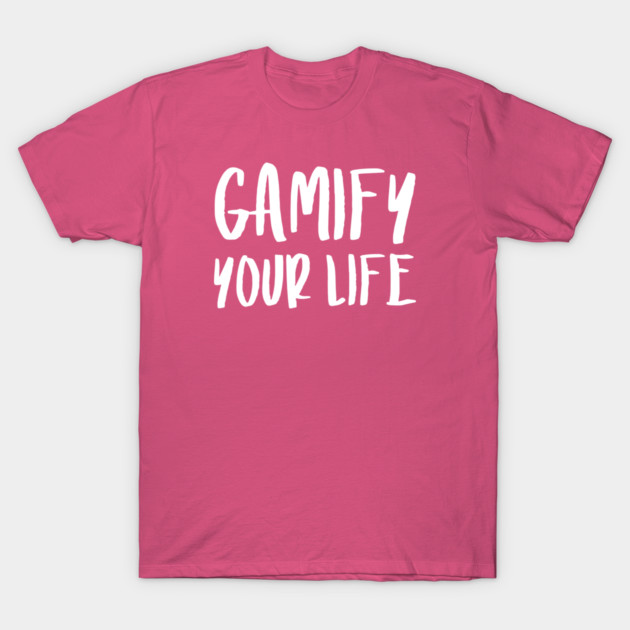 Gamify Your Life | Quotes | Hot Pink - Gamification - T-Shirt | TeePublic