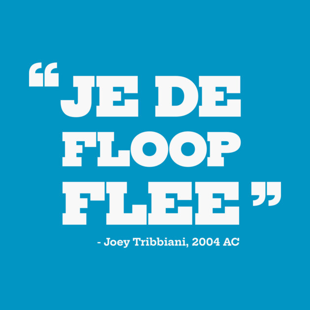 Joey French Je De Floop Flee - Joey - T-Shirt | TeePublic